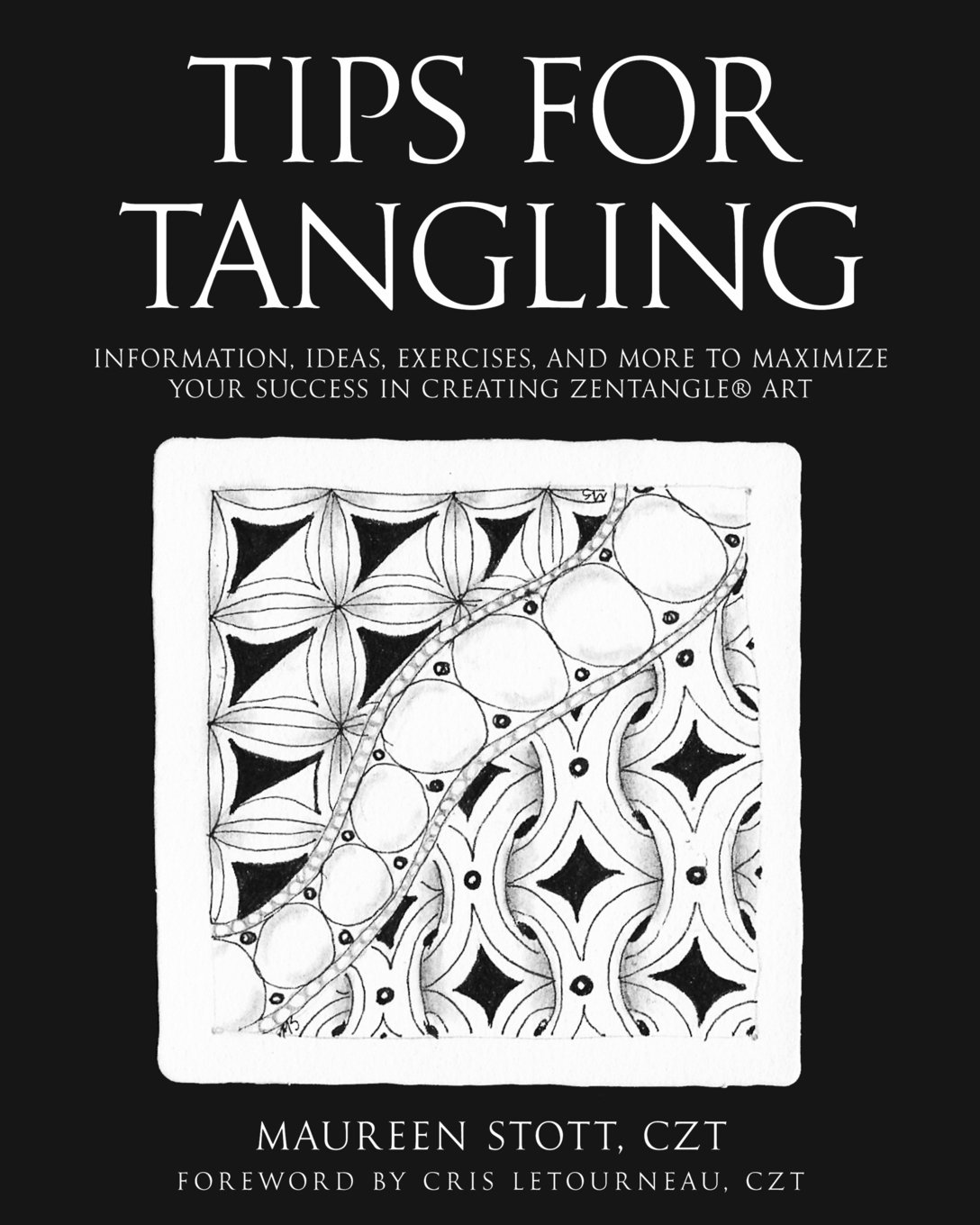 Tips for Tangling: Information, ideas, exercises, and more to maximize ...