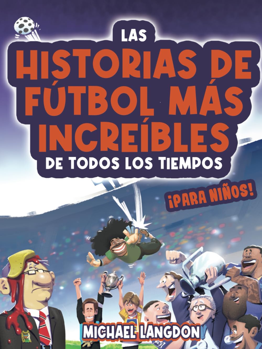 Las historias de fútbol más increíbles de todos los tiempos - ¡para ...
