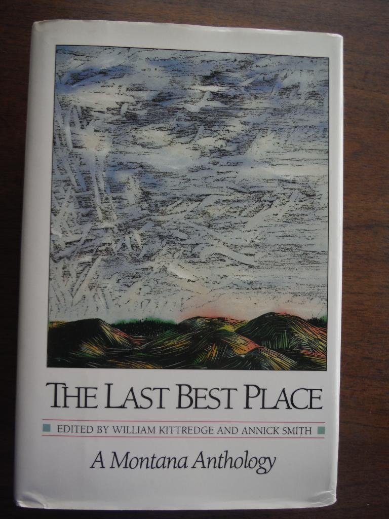 The Last Best Place: A Montana Anthology (A Montana Centennial Book ...