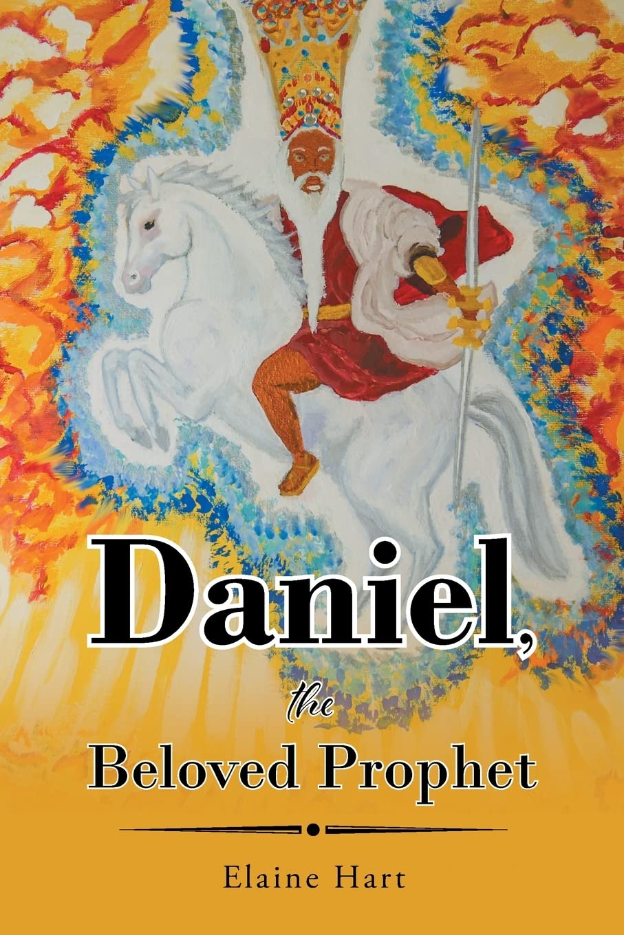 Daniel, the Beloved Prophet: Hart, Elaine: 9781685704636: Amazon.com: Books