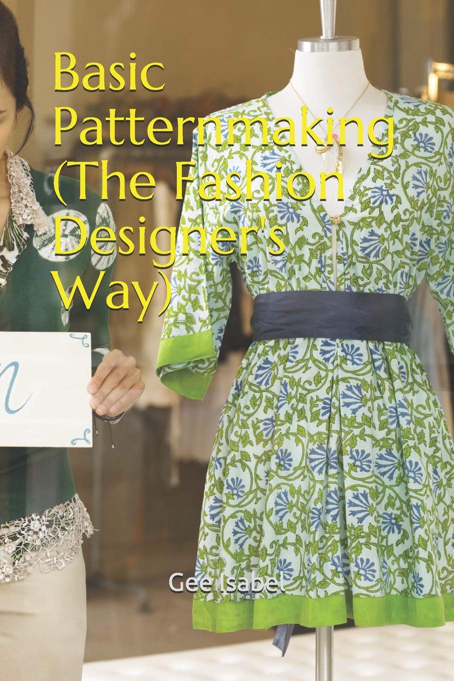 Basic Patternmaking (The Fashion Designer's Way) (Volume): Isabel, Gee ...