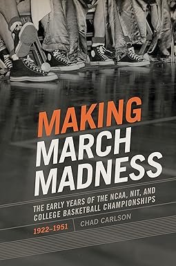 Amazon.com: Making March Madness: The Early Years of the NCAA, NIT, and ...