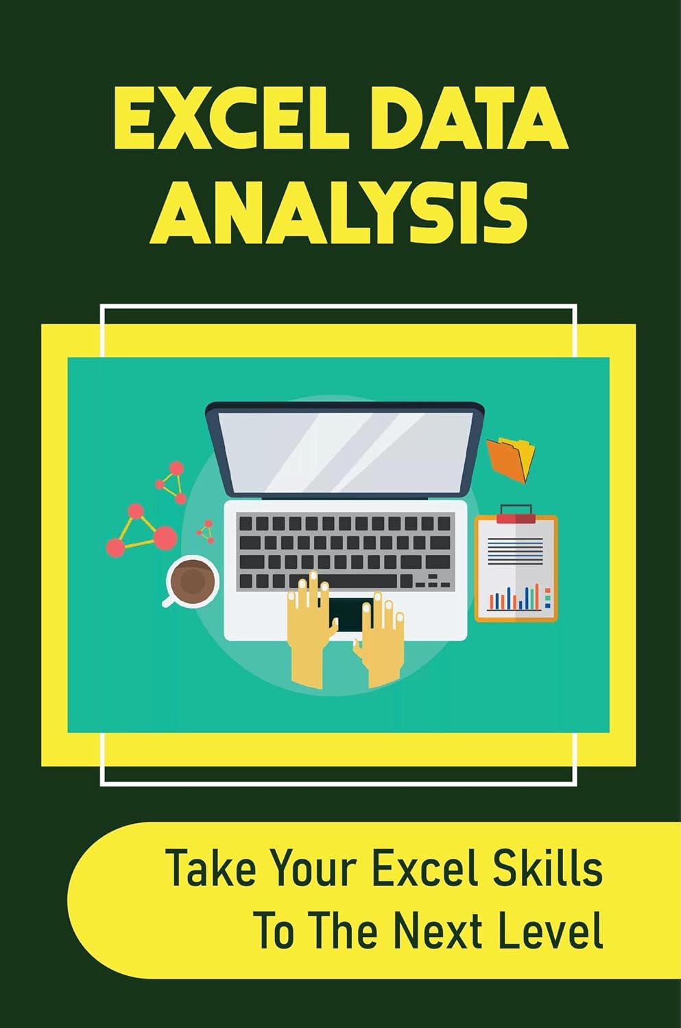 Excel Data Analysis: Take Your Excel Skills To The Next Level eBook ...