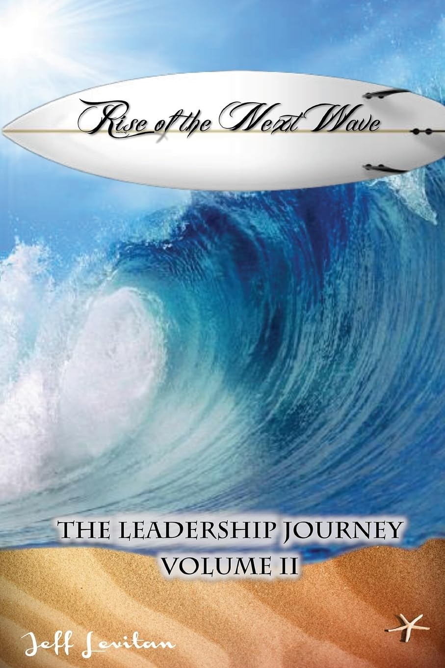 Rise of the Next Wave: The Leadership Journey, Volume II: Levitan, Jeff ...