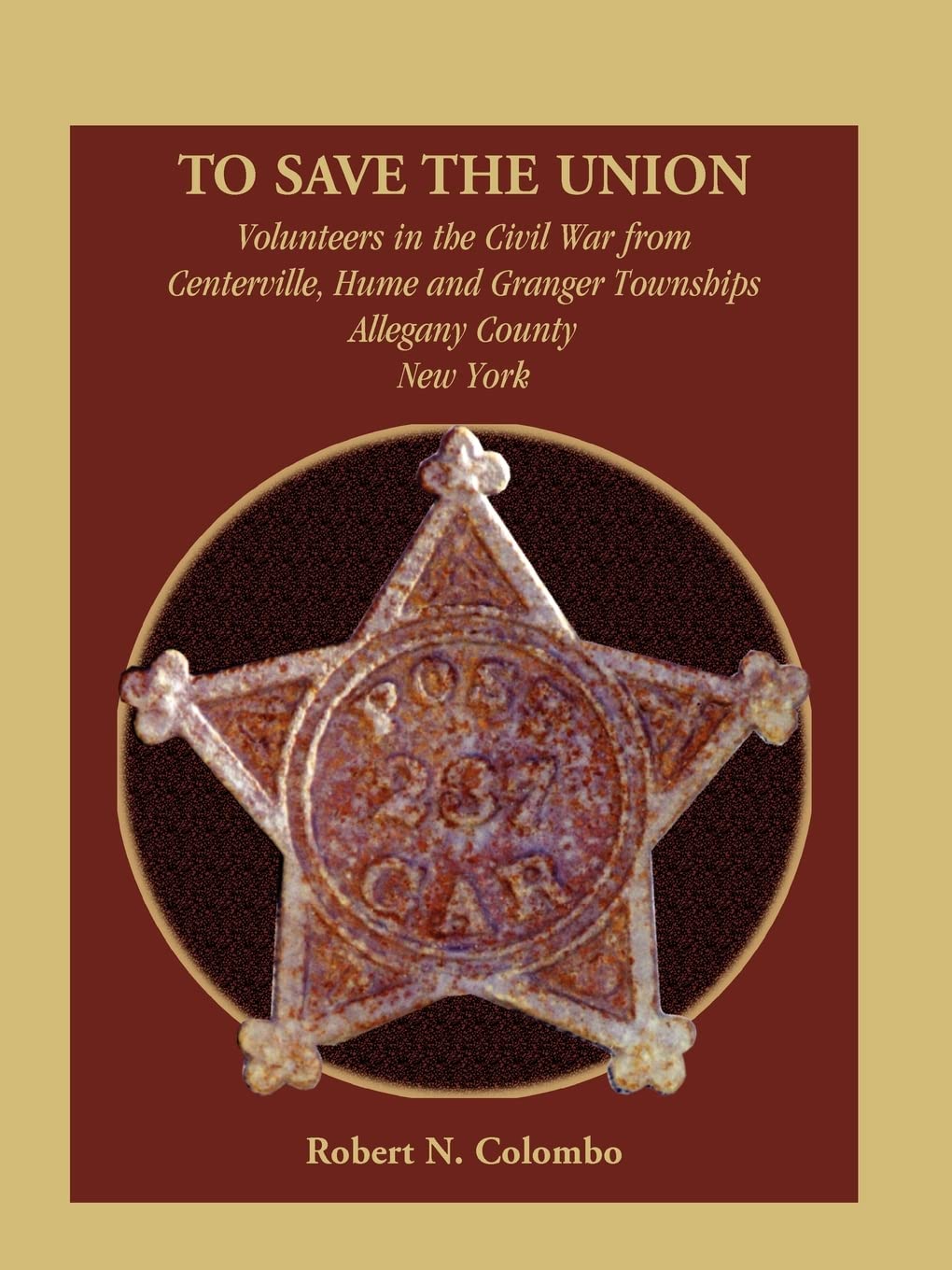 To Save the Union: Volunteers in the Civil War from Centerville, Hume ...