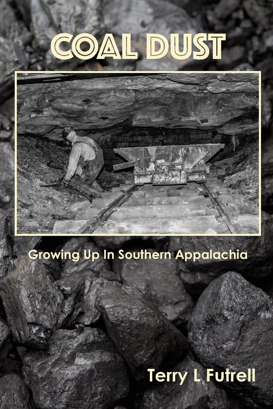 Coal Dust: Growing Up in Southern Appalachia: Futrell, Terry L ...