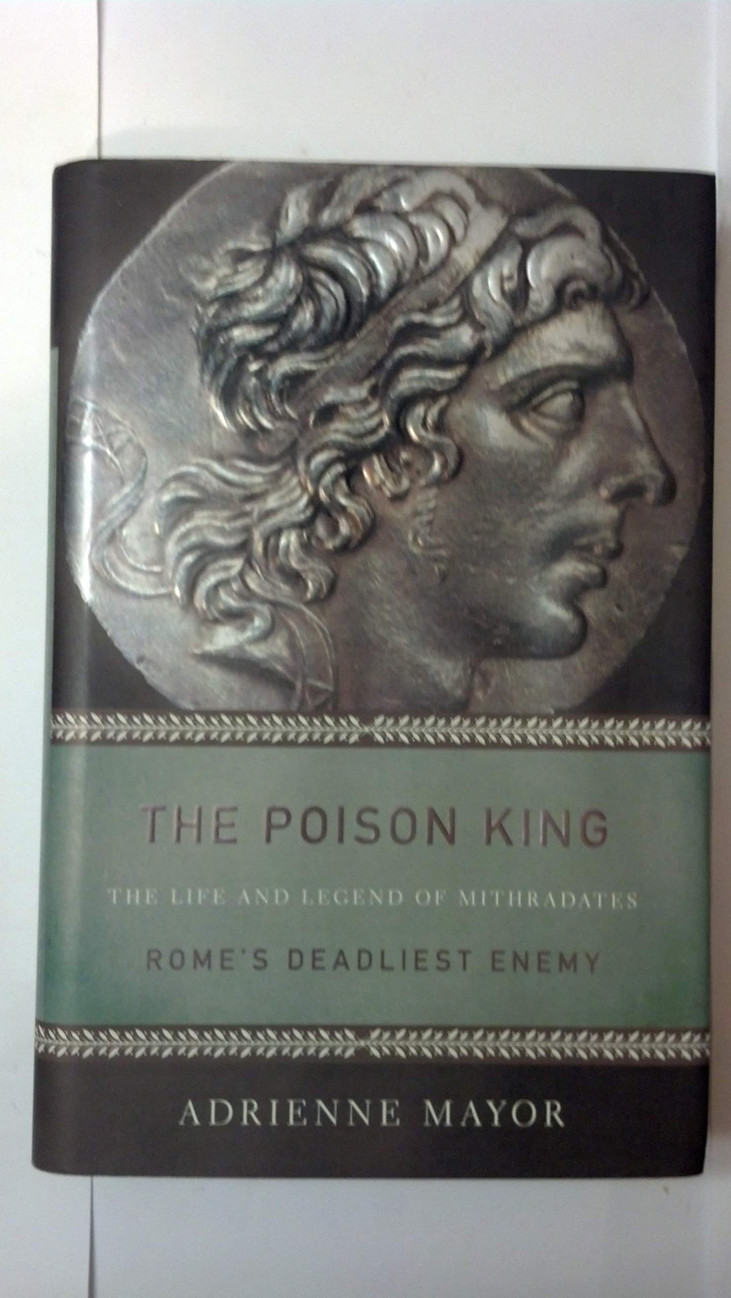 Amazon.com: The Poison King: The Life and Legend of Mithradates, Rome's ...