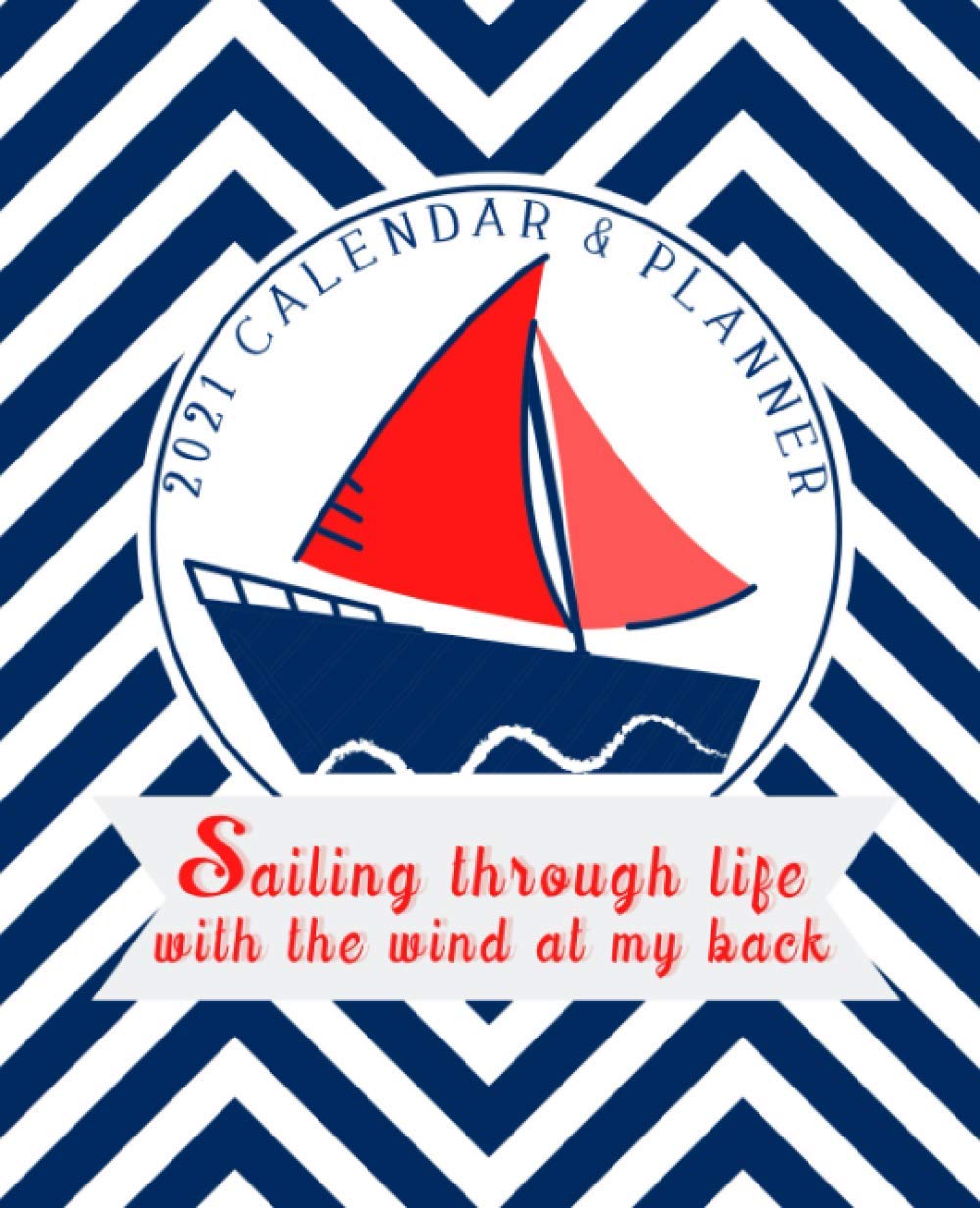 Buy Sailing Through Life With the Wind at My Back: 2021 and Planner ...