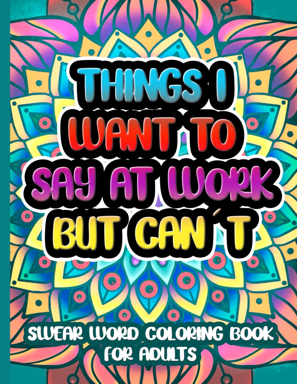Things I Want To Say At Work But Cant Coloring Book: Funny Adult Swear ...