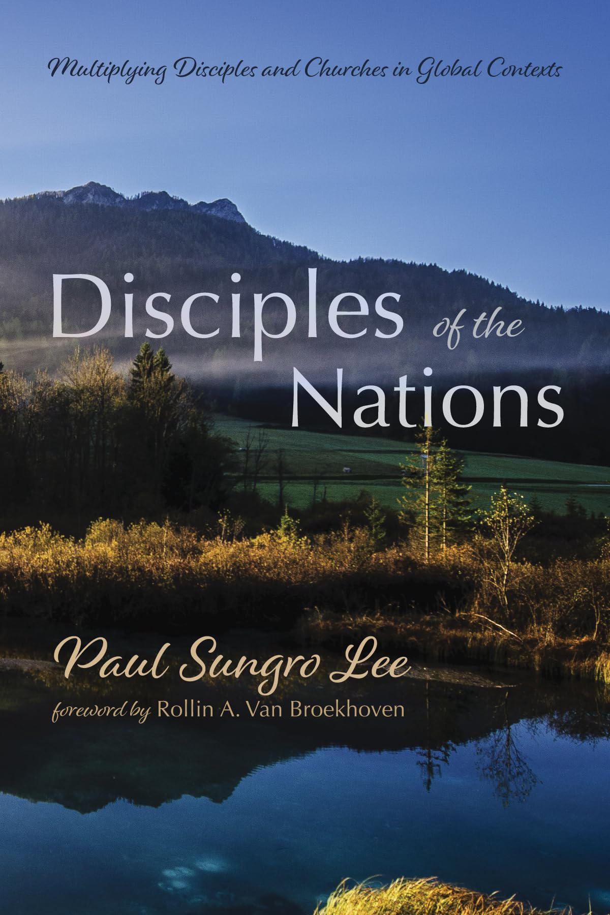 Disciples of the Nations: Multiplying Disciples and Churches in Global ...