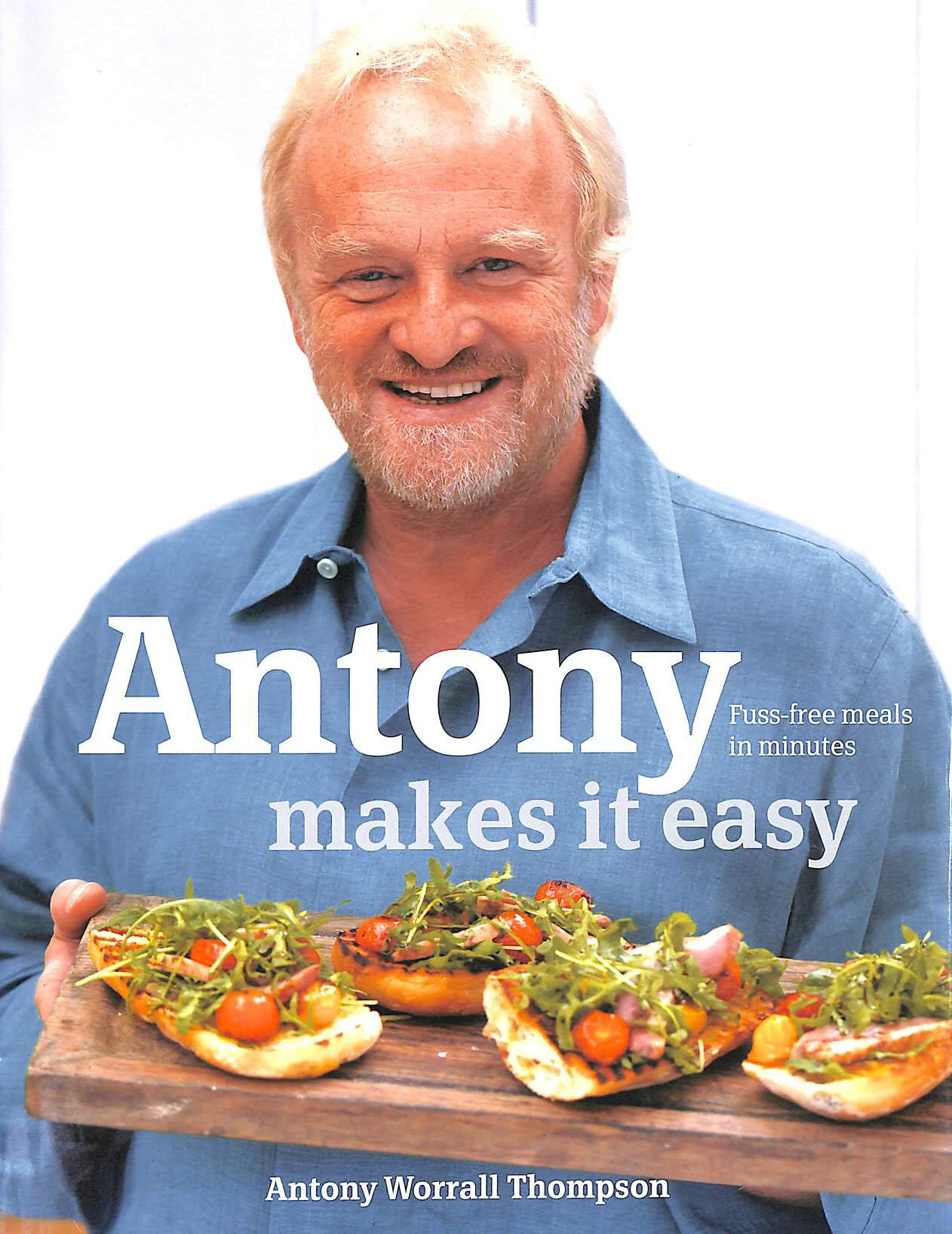 Amazon | Antony Makes it Easy: Fuss-free Food in Minutes | Worrall ...
