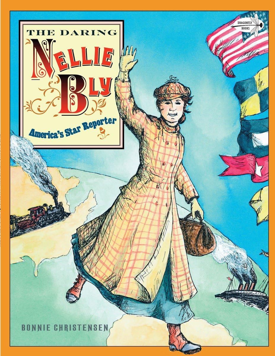 The Daring Nellie Bly: America's Star Reporter: Christensen, Bonnie ...