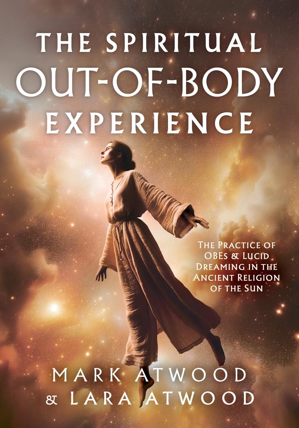 The Spiritual Out-of-Body Experience: The Practice of OBEs and Lucid ...