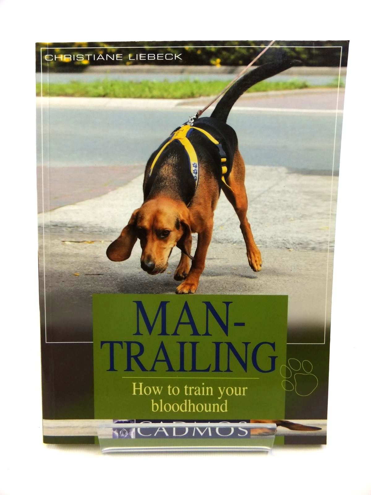 Man-Trailing: How to Train Your Bloodhound: Liebeck, Christiane ...