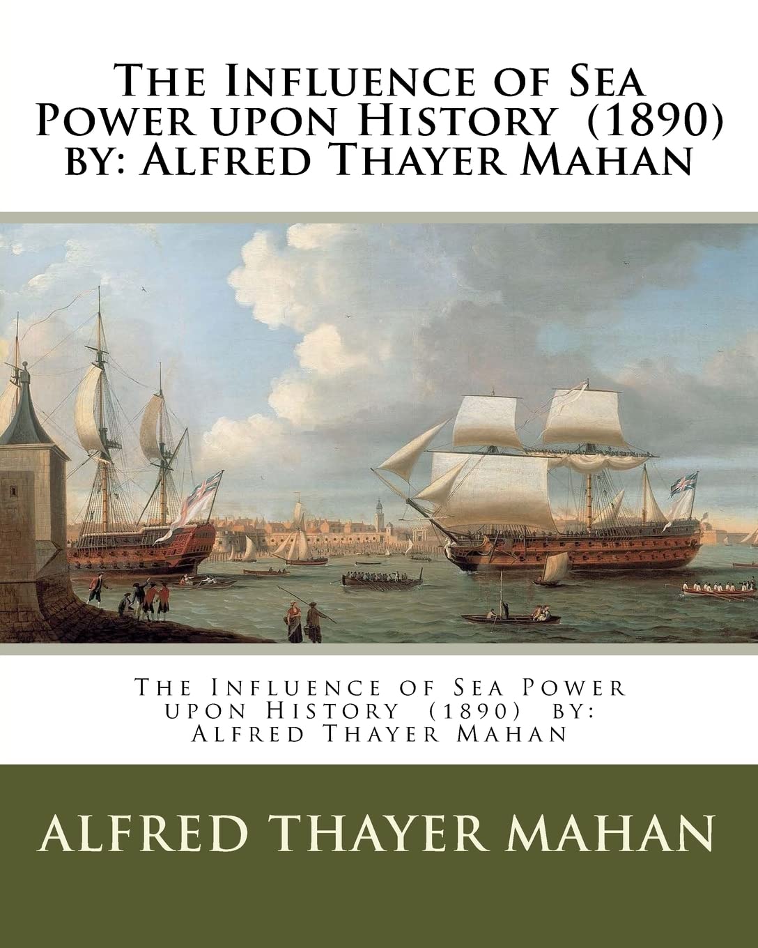 The Influence of Sea Power upon History (1890) by: Alfred Thayer Mahan ...