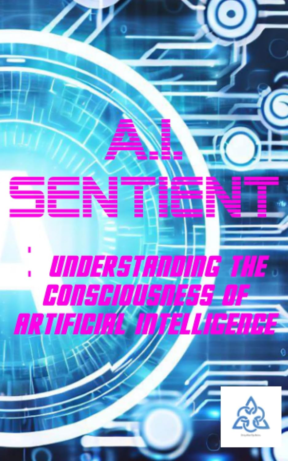 A.I. Sentient: Exploring the Consciousness of Artificial Intelligence ...