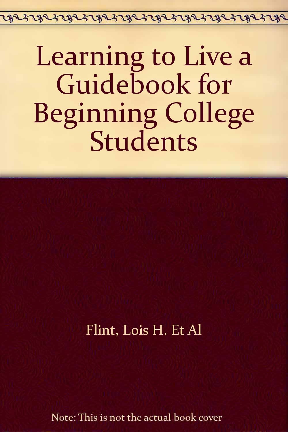 Learning to Live a Guidebook for Beginning College Students: unknown ...