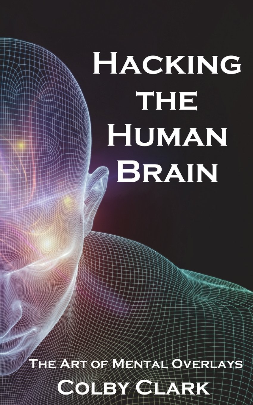 Amazon | Hacking the Human Brain: The Art of Mental Overlays | Clark ...