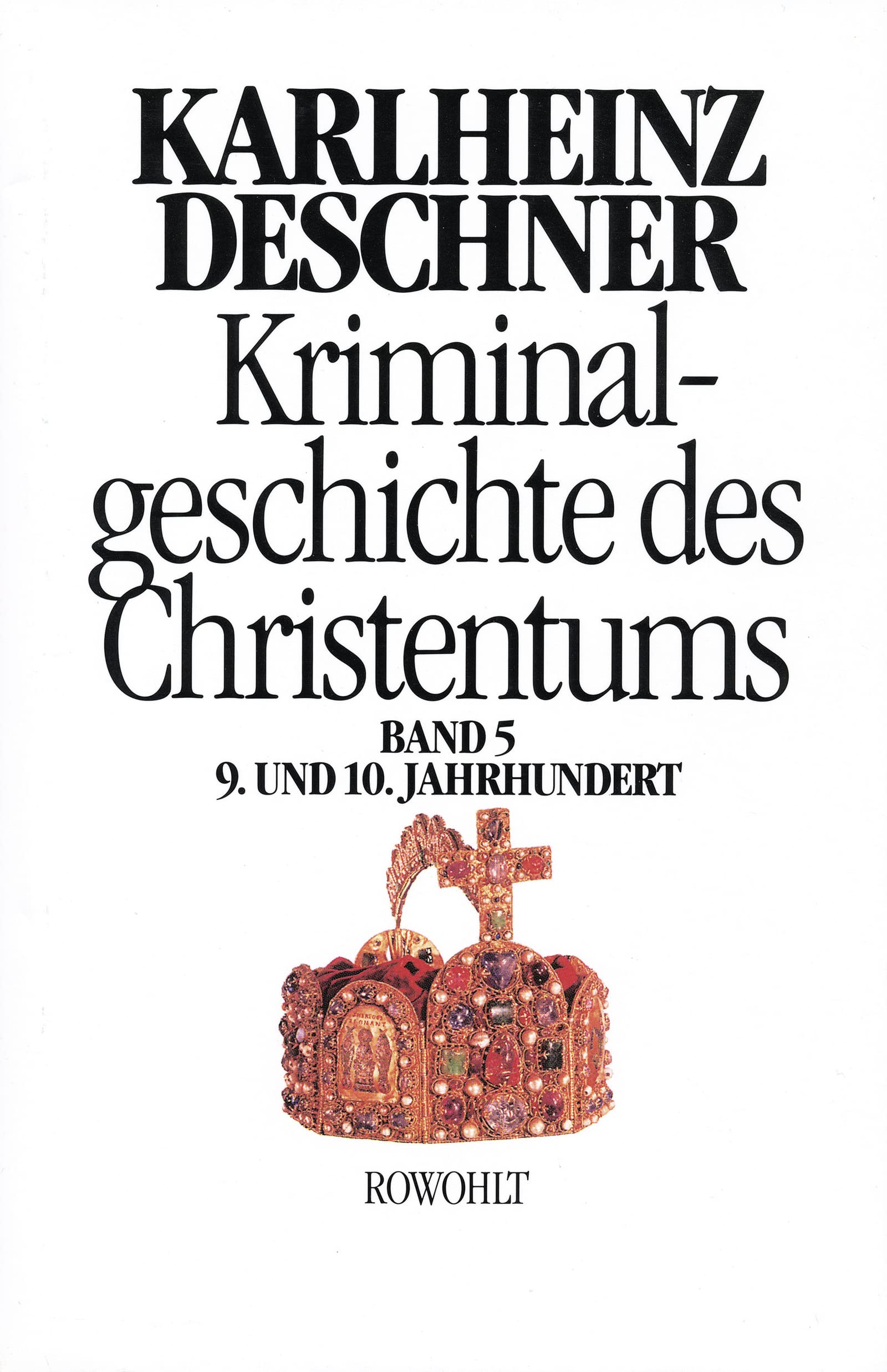 Kriminalgeschichte des Christentums 5: 9. und 10. Jahrhundert: Von ...