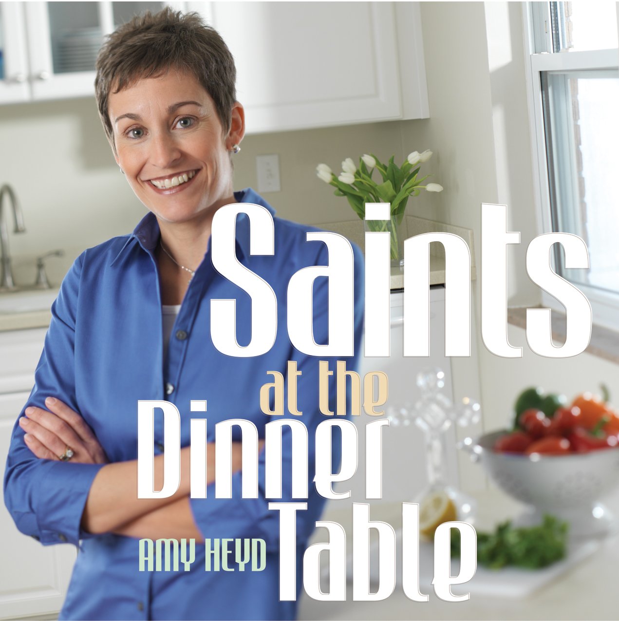 Saints at the Dinner Table: Heyd, Amy: 9780867168518: Amazon.com: Books
