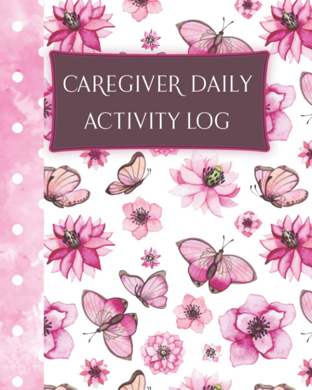 Caregiver Daily Activity Log: Communication Log Book For Hospice And ...