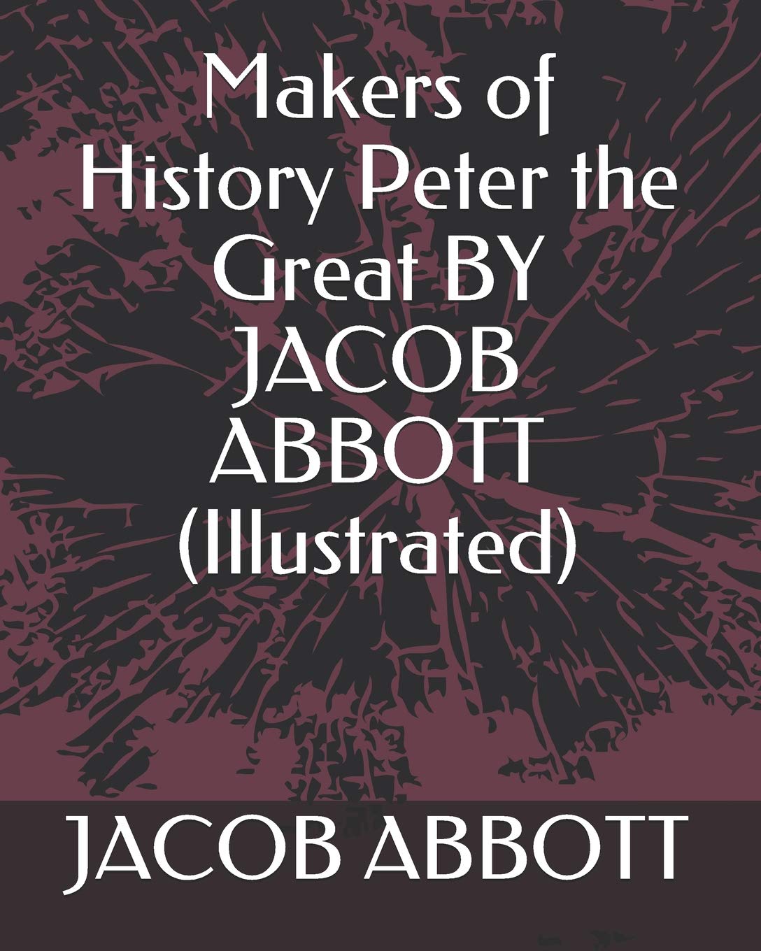 Makers of History Peter the Great BY JACOB ABBOTT (Illustrated): ABBOTT ...