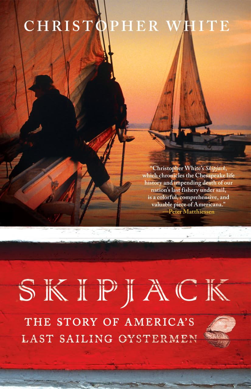 Skipjack: The Story of America's Last Sailing Oystermen: White ...