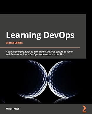Learning DevOps: A comprehensive guide to accelerating DevOps culture ...