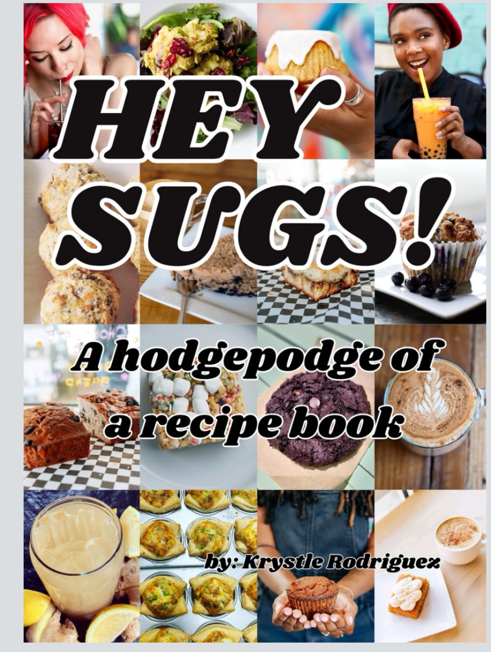 Hey Sugs! A Hodgepodge of a Recipe Book: Rodriguez, Krystle ...
