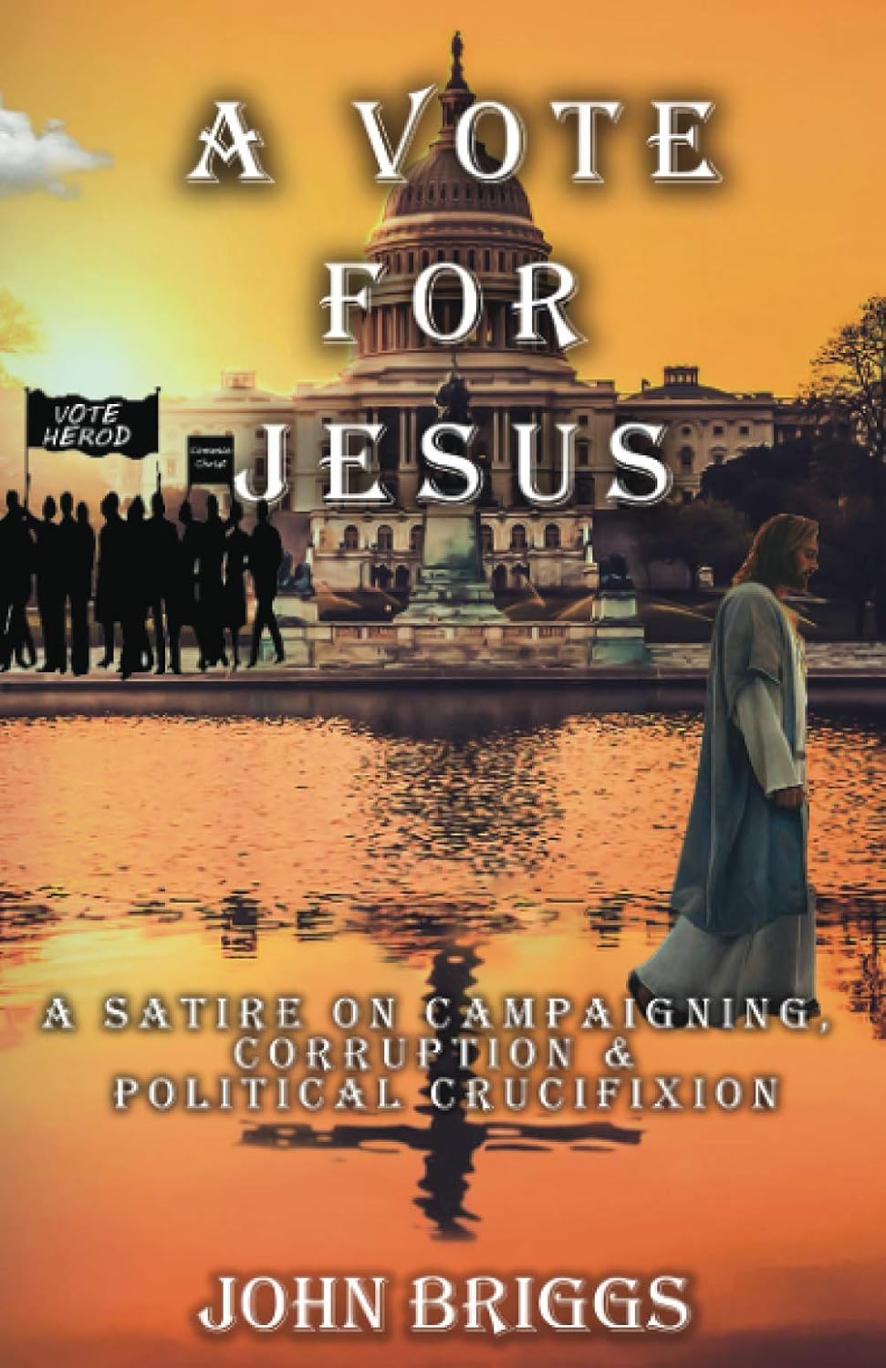 A VOTE FOR JESUS: A SATIRE ON CAMPAIGNING, CORRUPTION & POLITICAL ...
