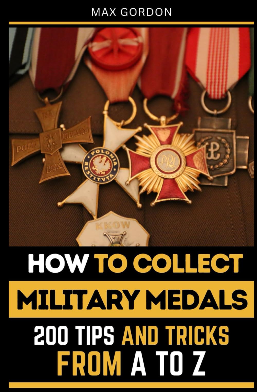 How to Collect Military Medals: 200 Tips and Tricks from A to Z: Amazon ...