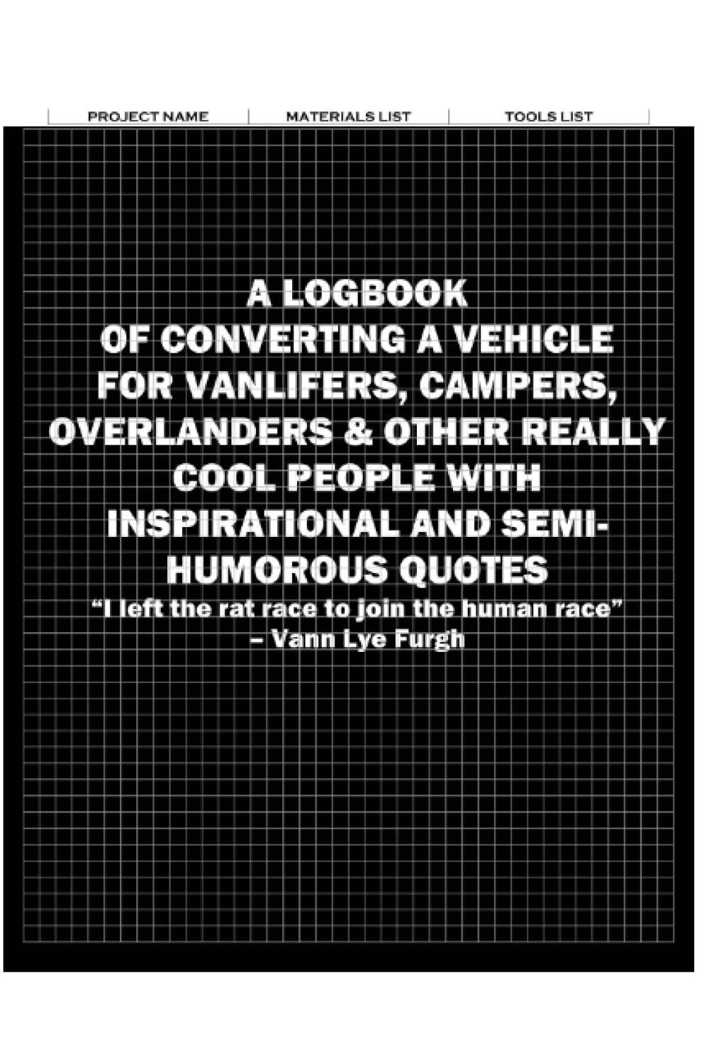 A Logbook of Converting a Vehicle for Vanlifers, Campers, Overlanders ...