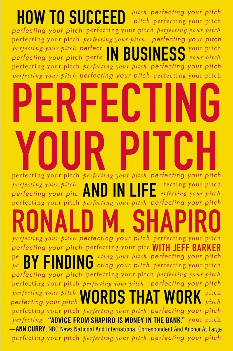 Perfecting Your Pitch: How to Succeed in Business and in Life by ...