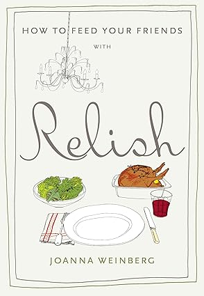 How to Feed Your Friends with Relish: Amazon.co.uk: Weinberg, Ms ...
