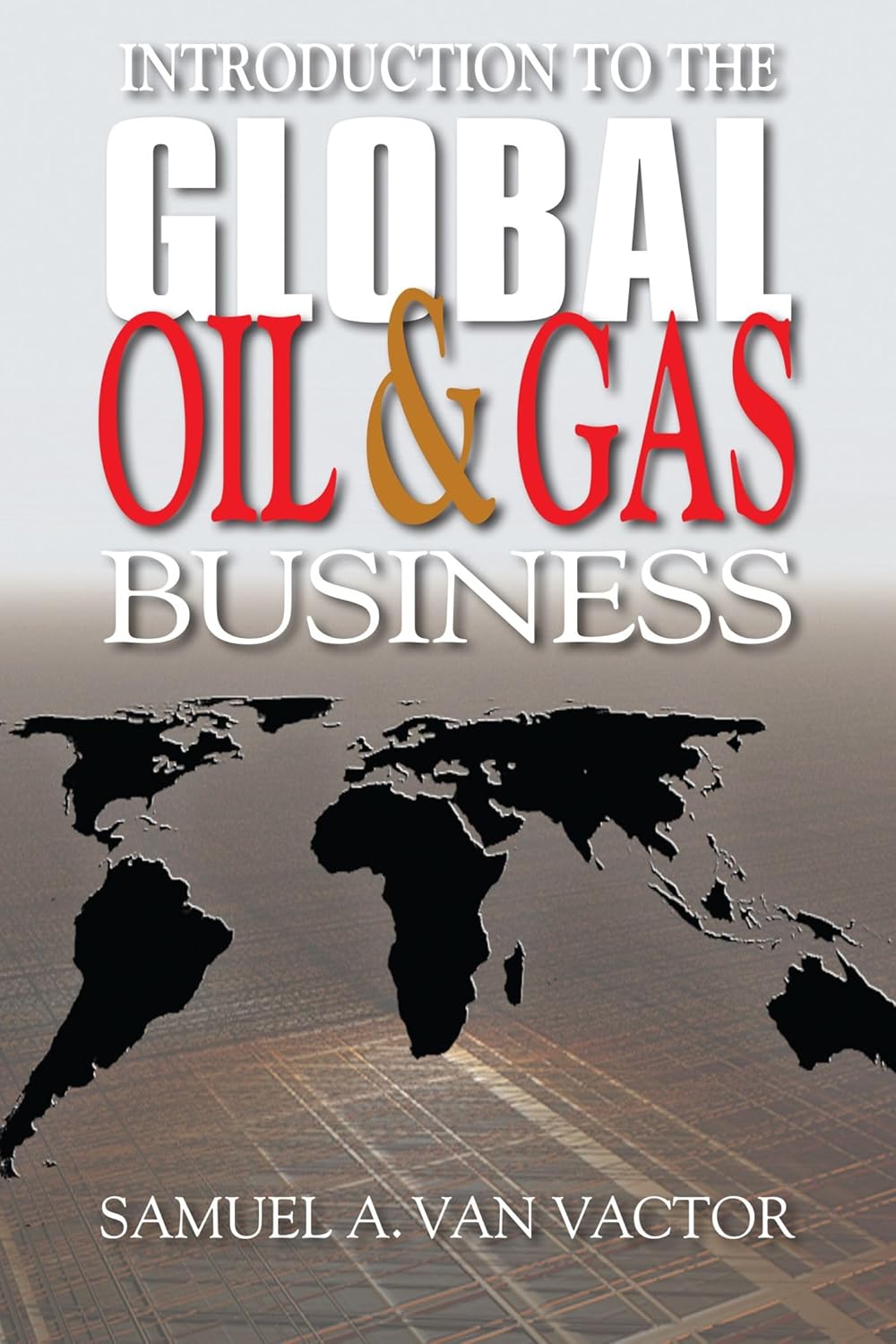 Introduction to the Global Oil and Gas Business: Amazon.co.uk: Vactor ...