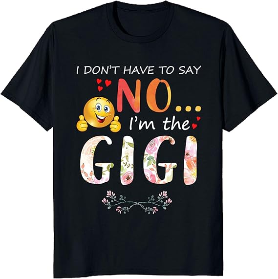 Amazon I Don t Have To Say No I m The Gigi Shirt Long Sleeve amazon-i-don-t-have-to-say-no-i-m-the-gigi-shirt-long-sleeve