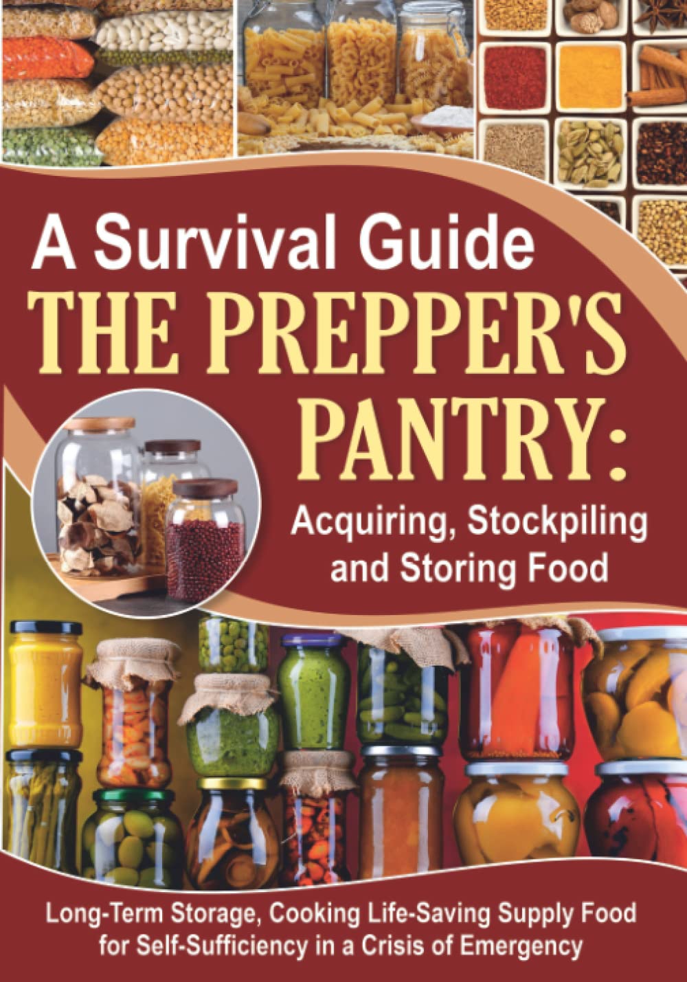 A Survival Guide. The Prepper's Pantry: Acquiring, Stockpiling and ...