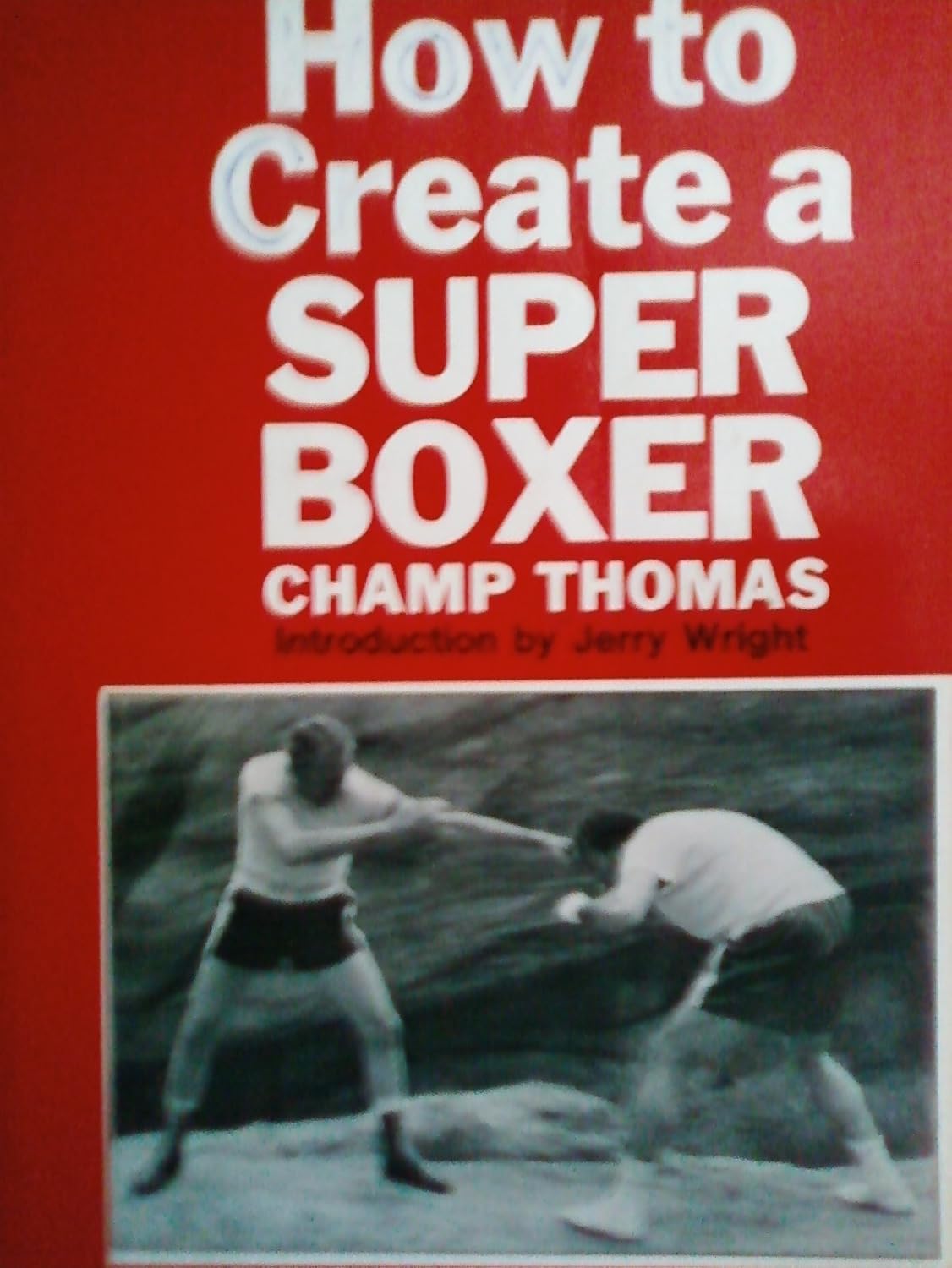 How to Create a Super Boxer: Thomas, Champ: 9780682485784: Amazon.com ...