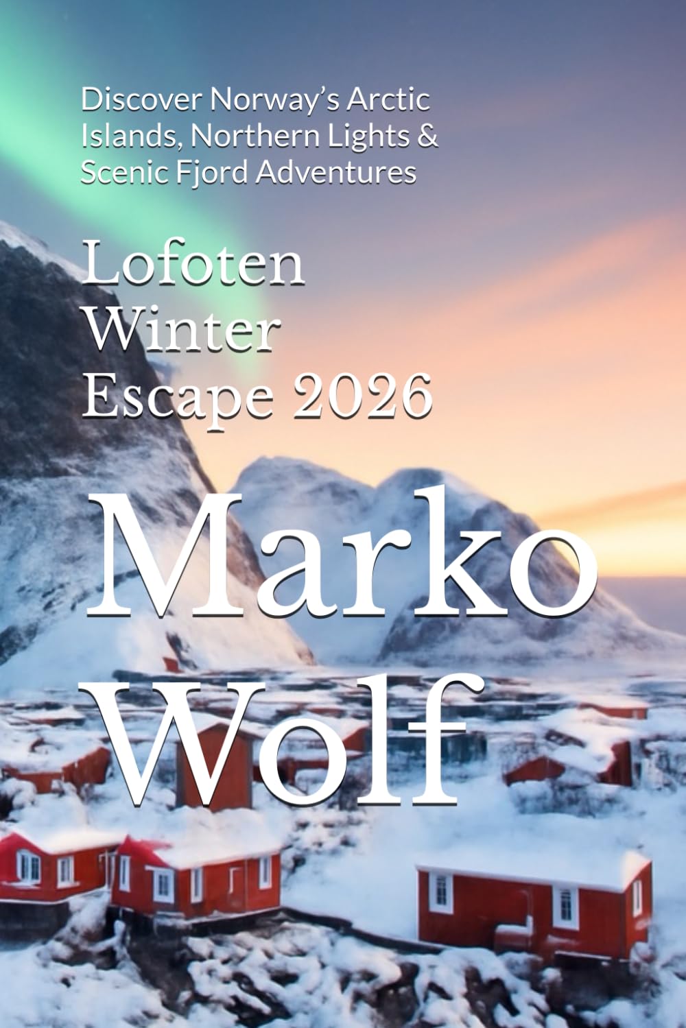 Lofoten Winter Escape 2026: Discover Norway's Arctic Islands, Northern ...