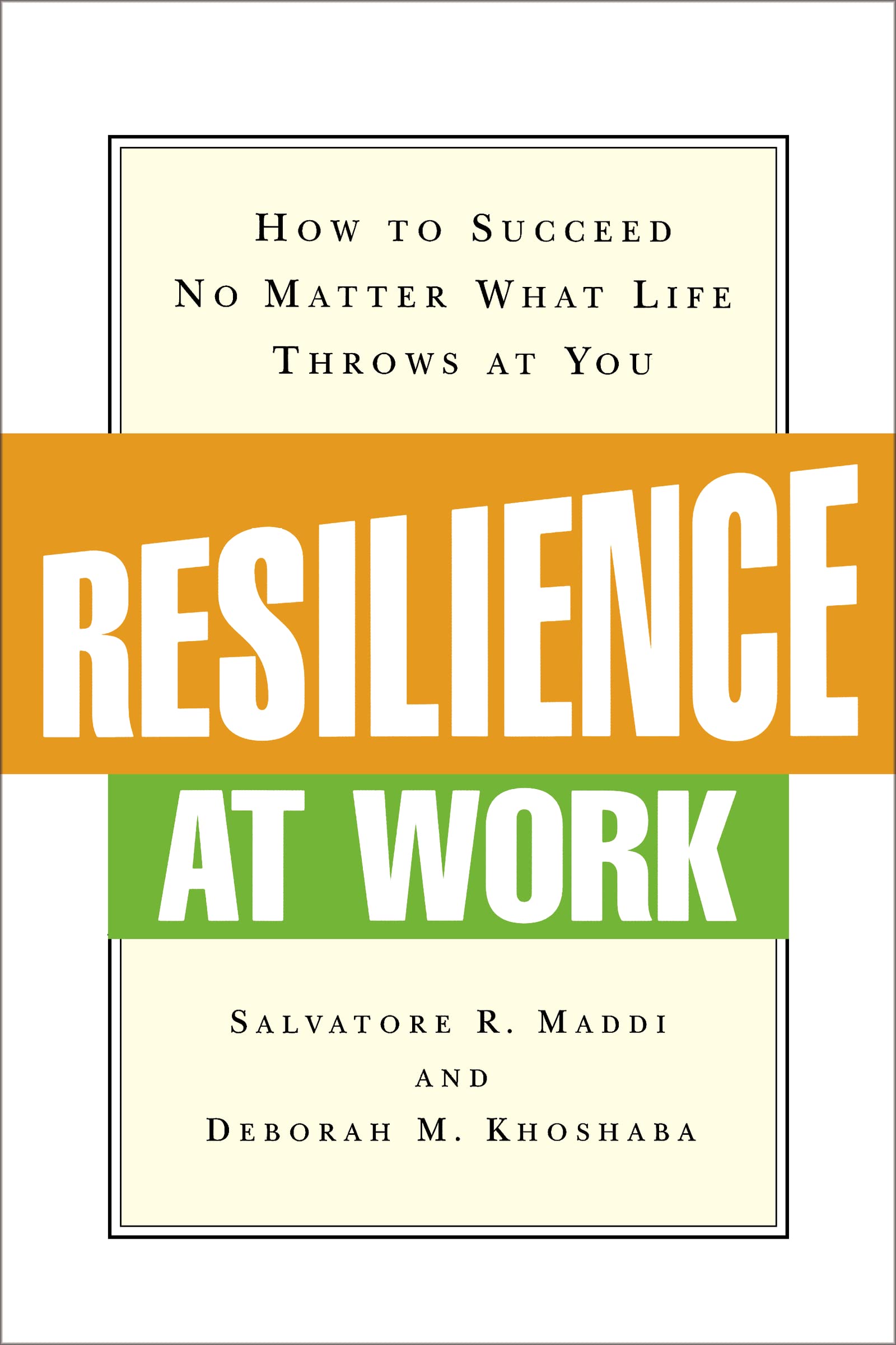 Resilience at Work: How to Succeed No Matter What Life Throws at You ...