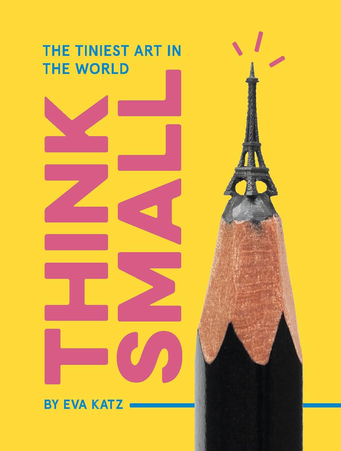 Amazon.com: Think Small: The Tiniest Art in the World eBook : Katz, Eva ...
