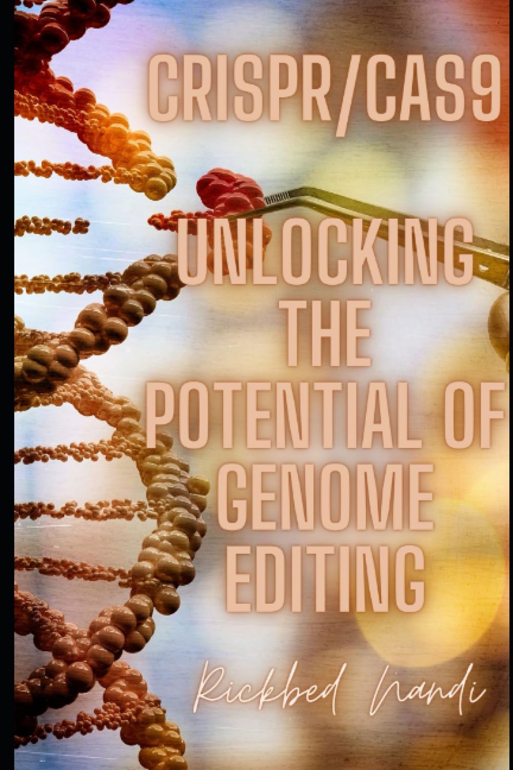 CRISPR/Cas9: Unlocking the Potential of Genome Editing (CRISPR/CAS: THE ...