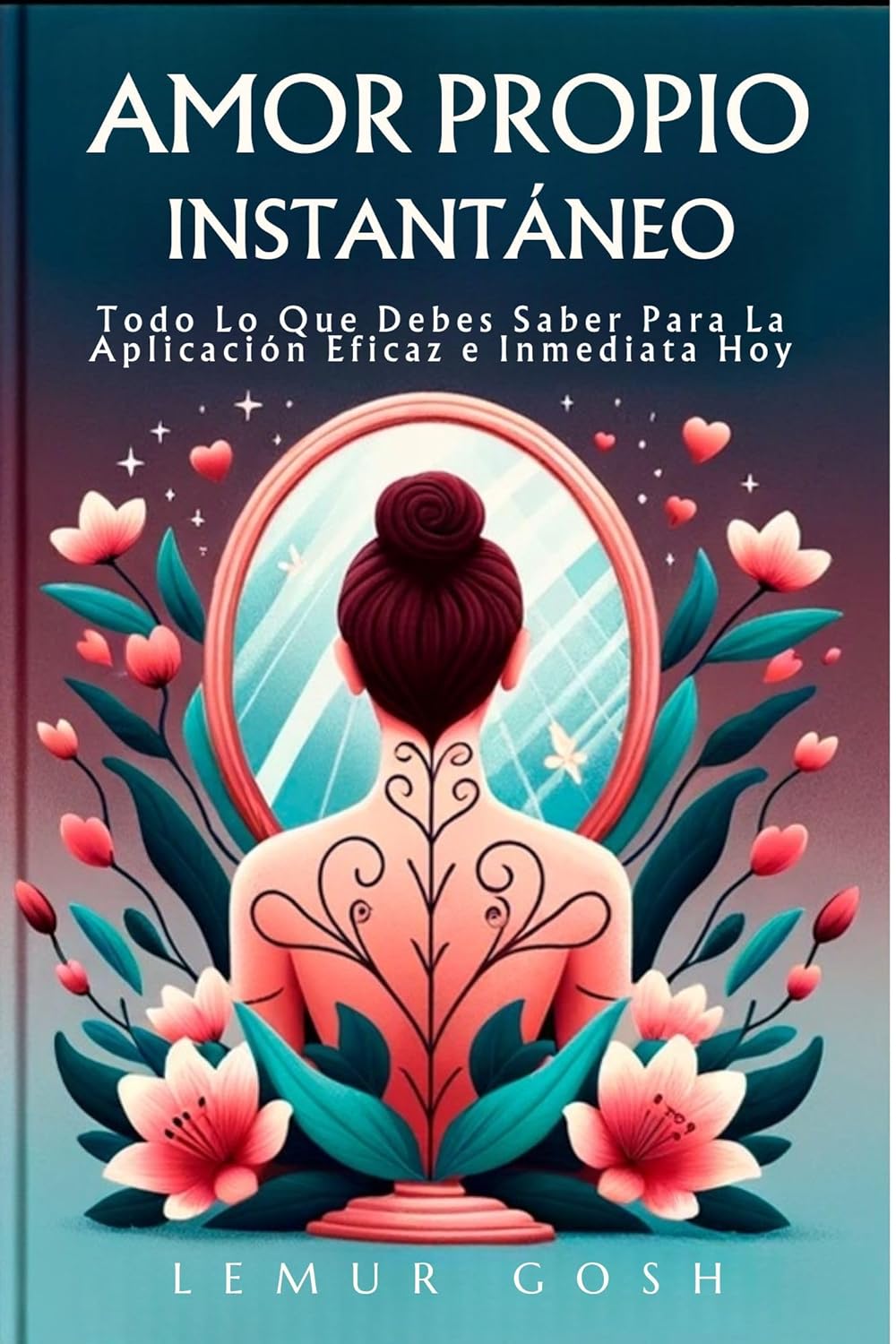 Amor Propio Instantáneo: Todo Lo Que Debes Saber Para La Aplicación Eficaz e Inmediata Hoy (amor ...