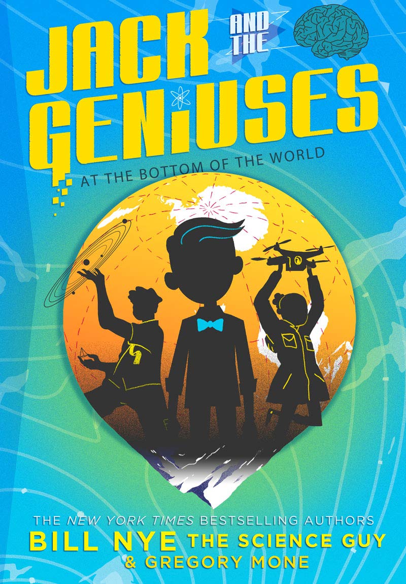 Jack and the Geniuses: At the Bottom of the World: Nye, Bill, Mone ...