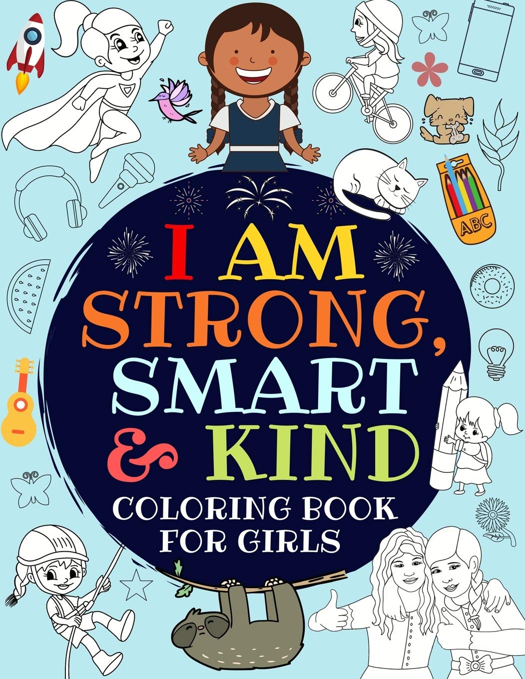 I Am Strong, Smart & Kind: A Coloring Book For Girls: Great_Girls Press ...