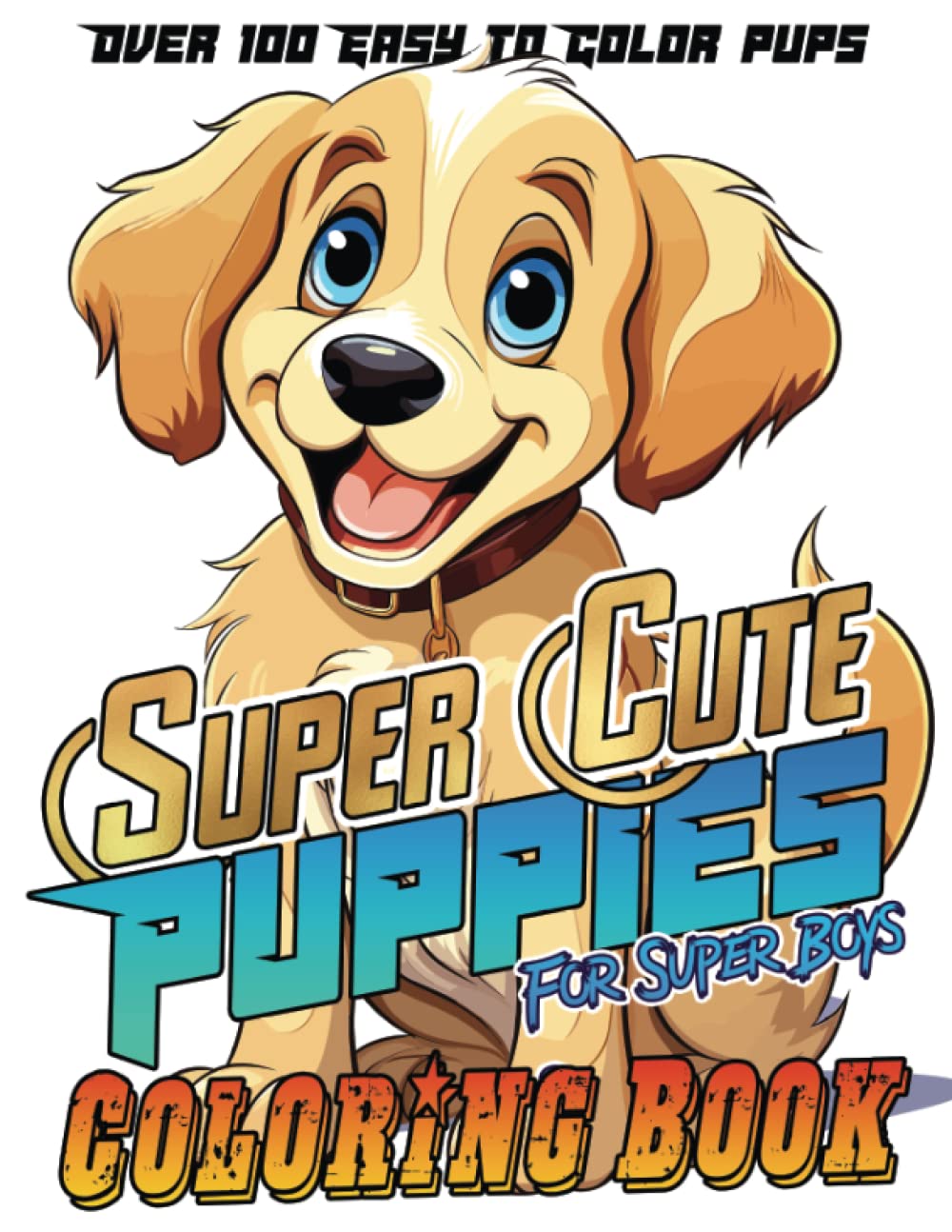 Super Cute Puppies (for Super Boys) Coloring Book: 100+ Easy to Color ...