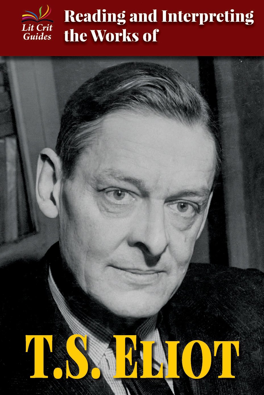 Reading and Interpreting the Works of T. S. Eliot (Lit Crit Guides ...
