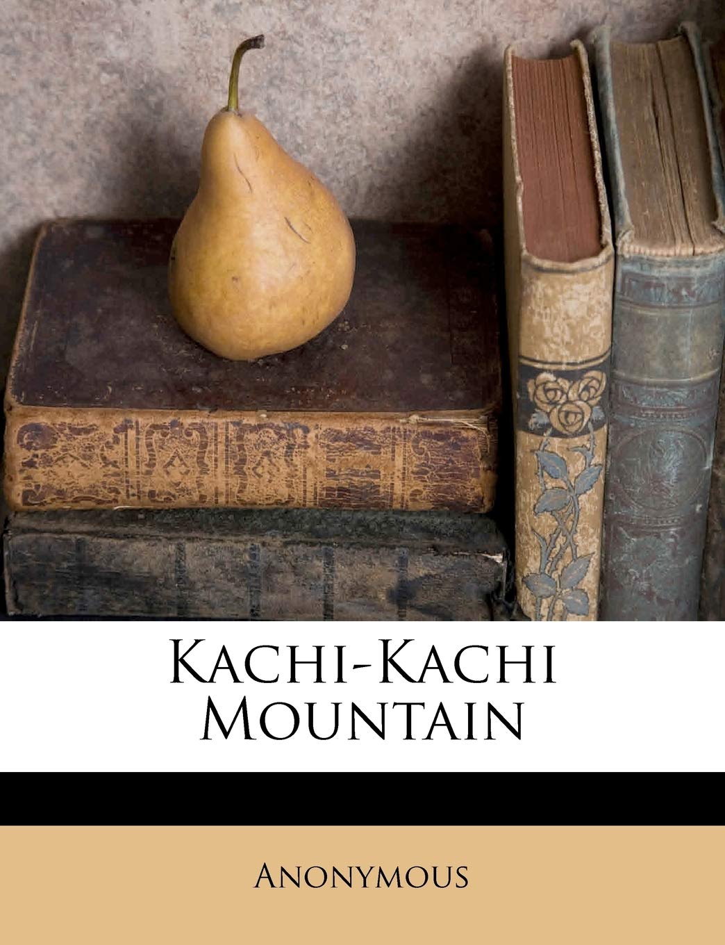 Kachi-Kachi Mountain: Anonymous: 9781171784456: Amazon.com: Books