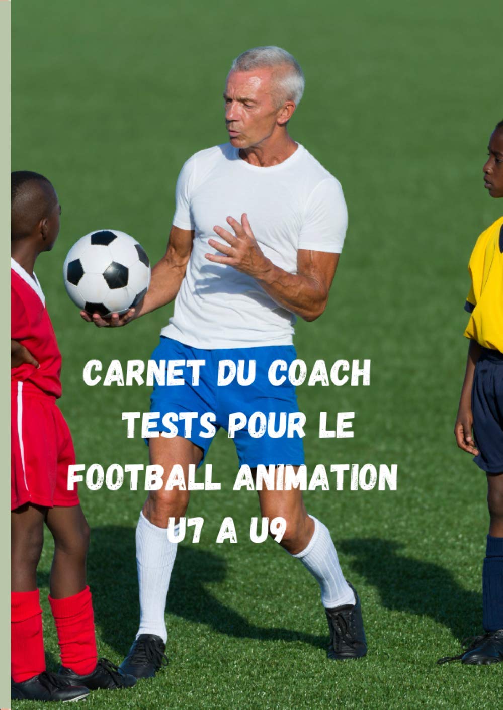Buy Carnet du Coach Tests pour le Football Animation U7 à U9: Carnet ...