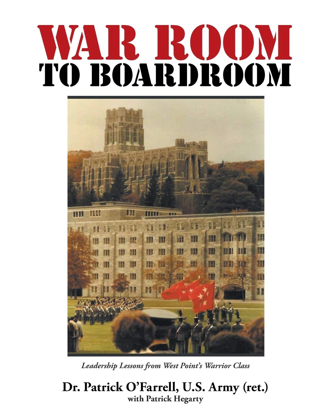 WAR ROOM to BOARDROOM: Leadership Lessons from West Point's Warrior ...